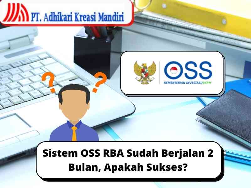 Sistem OSS RBA Sudah Berjalan 2 Bulan, Apakah Sukses?